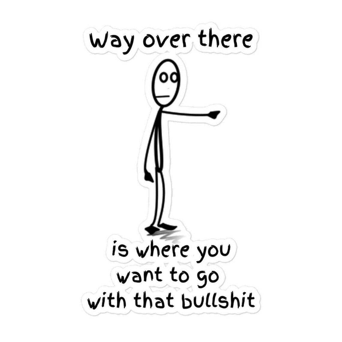 Funny Bubble-free Stickers, Way Over There is Where You Want to Go With ...