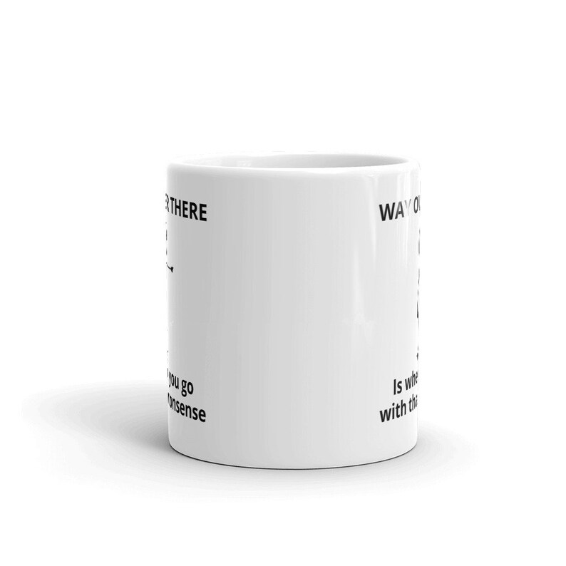 Funny Mug--way Over There is Where You Go With That Nonsense - Etsy