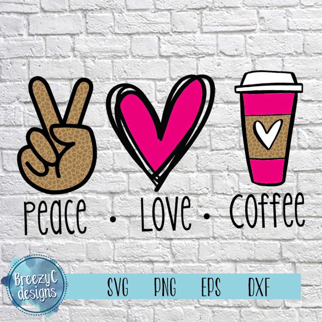 Peace Love Coffee Svg, Eps Dxf, Png, Instant Download, Cut File - Etsy