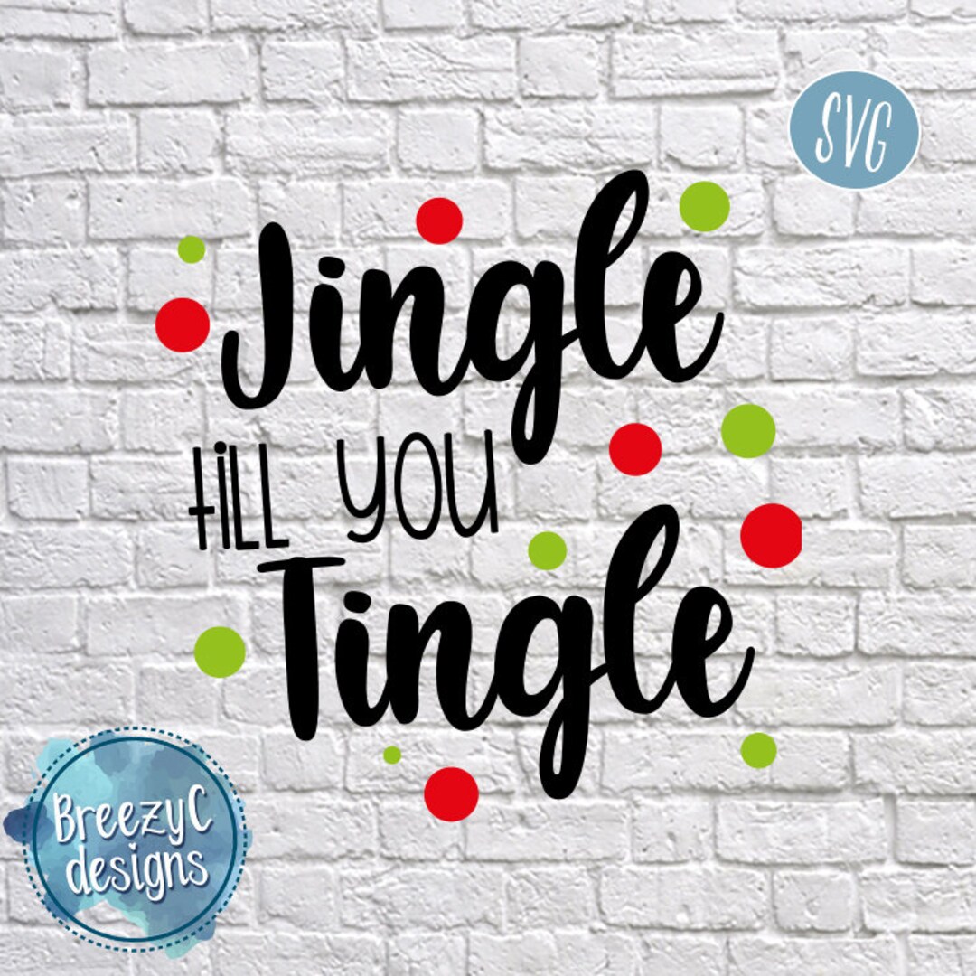 Jingle Till You Tingle SVG, Dxf, Eps, Png, Instant Download, Holiday ...