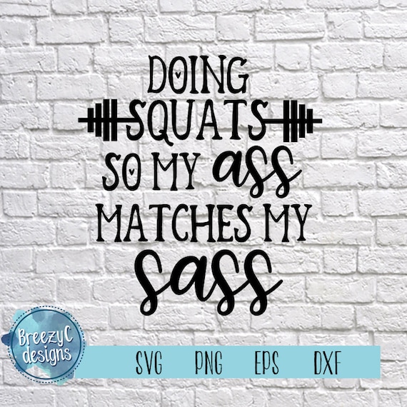 Squat to Match My Sass SVG Dxf Eps Png Instant Download | Etsy