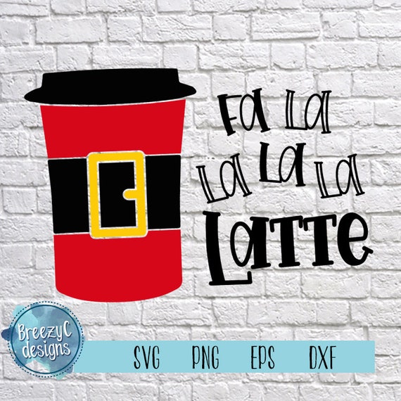 Fa La La Latte Christmas Svg Eps Dxf Png Instant Download | Etsy