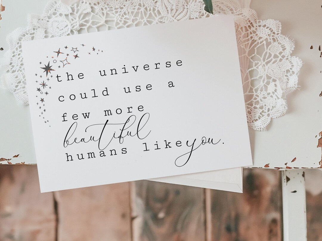 The Universe Could Use More Beautiful Humans Like You Card, Spread ...