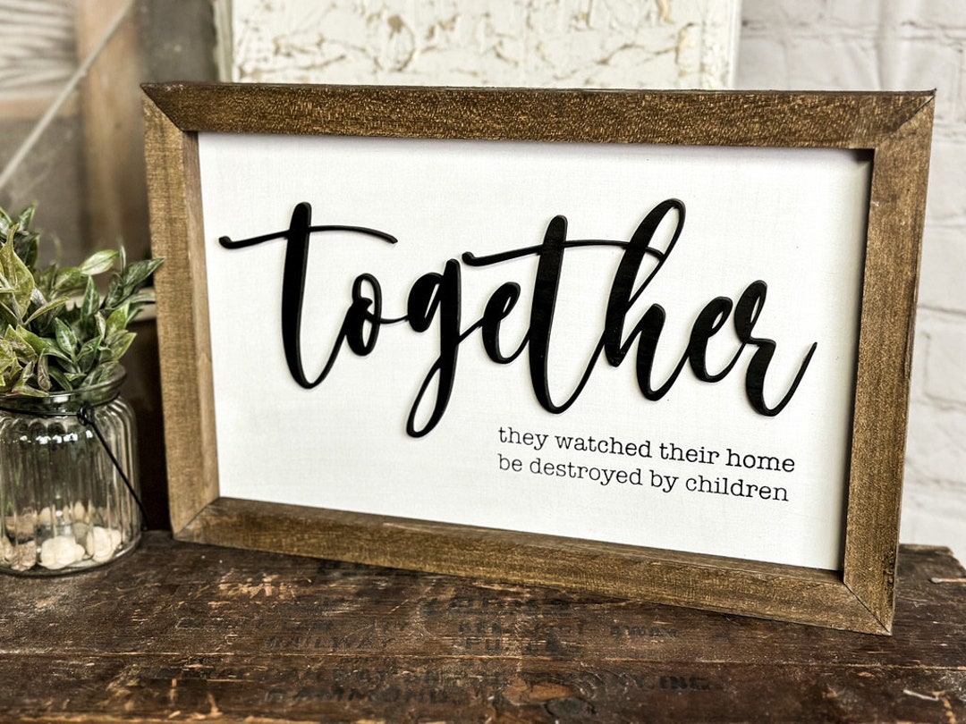 Together They Watched Their Home Be Destroyed by Children Wood Sign ...
