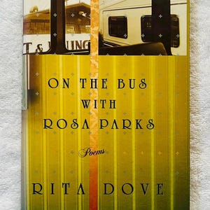 RITA DOVE - on the Bus With Rosa Parks: Poems - 1999 First Printing ...