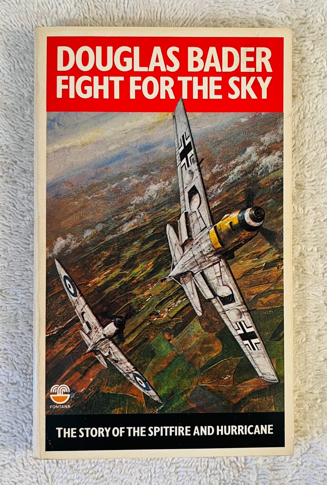 DOUGLAS BADER - Fight for the Sky: the Spitfire and the Hurricane ...