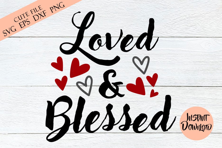 Loved and Blessed Svg Love Quote Svg Blessed Svg Love - Etsy