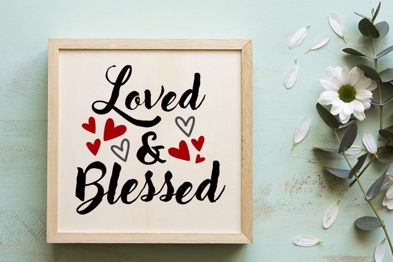 Loved and Blessed Svg Love Quote Svg Blessed Svg Love - Etsy