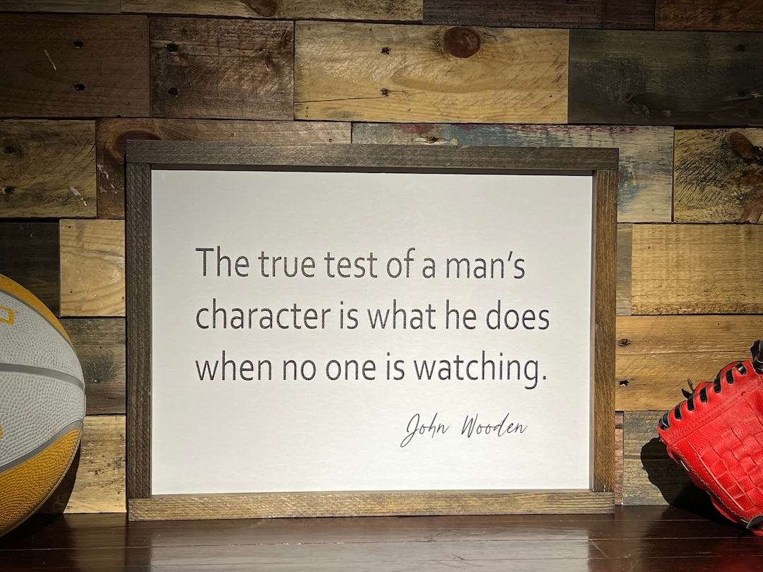 The True Test of a Man's Character Sign | John Wooden Quote ...