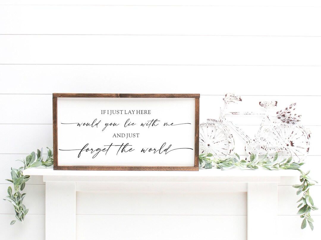 If I Just Lay Here Would You Lie With Me and Just Forget the World Wood ...