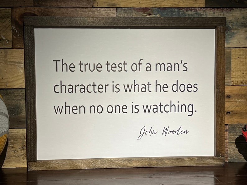The True Test of a Man's Character Sign | John Wooden Quote ...