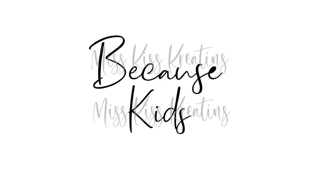 Because Kids SVG File - Etsy