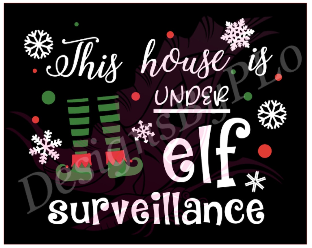 This House is Under Elf Surveillance / SVG / PNG/ JPEG / Downloadable ...