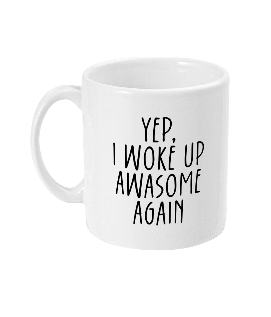 Yep, I Woke up Awesome Again Mug of Motivation, 11oz Motivational Mug ...