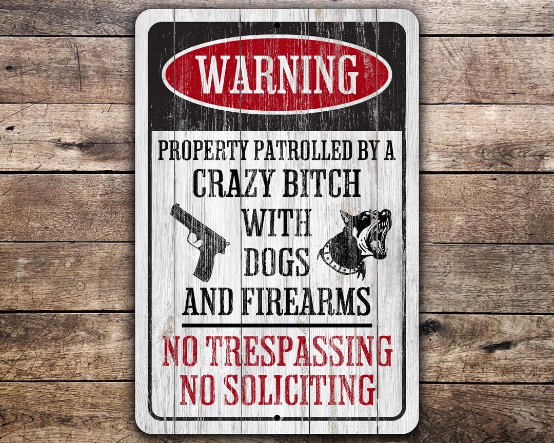 No Trespassing Sign, Crazy Bitch or Bastard, Dogs and Firearms Funny ...