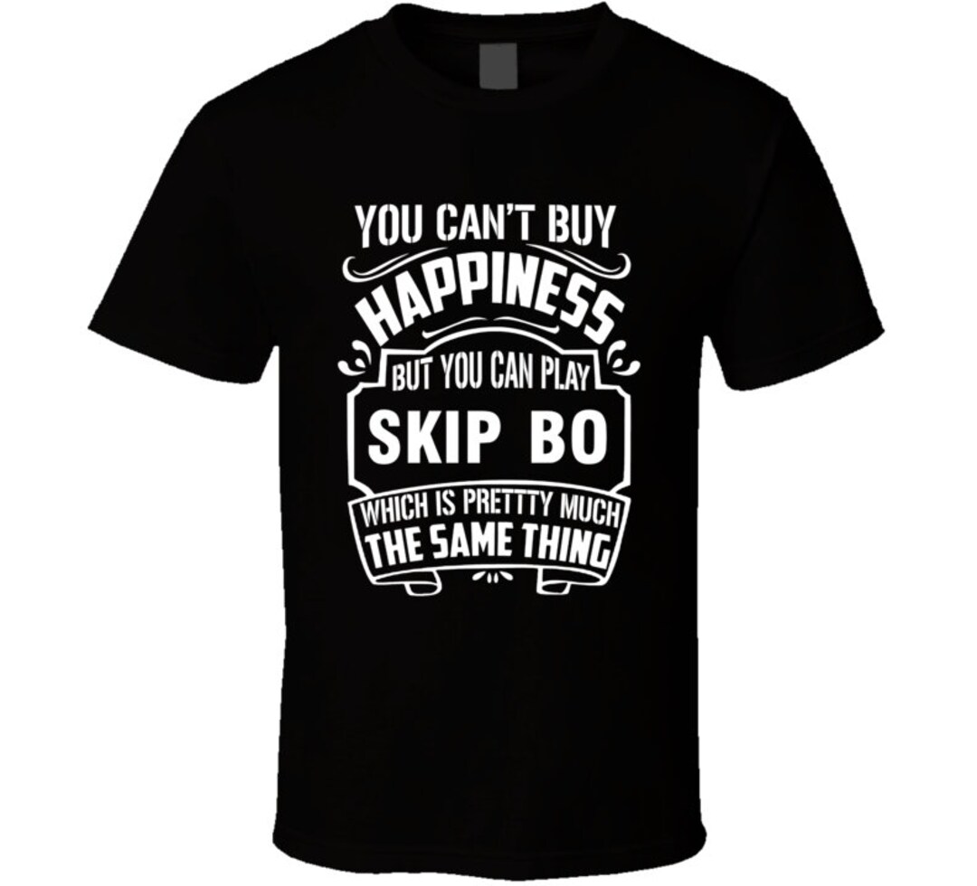 Skip Bo Can't Buy Happiness You Can Play Sports Lover T Shirt - Etsy