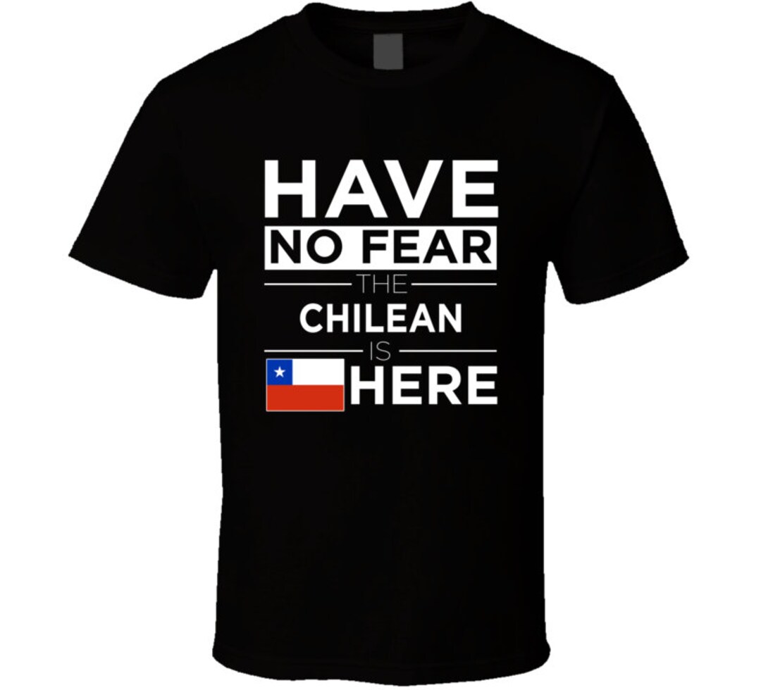 Chilean Have No Fear the Chilean is Here Funny T Shirt - Etsy