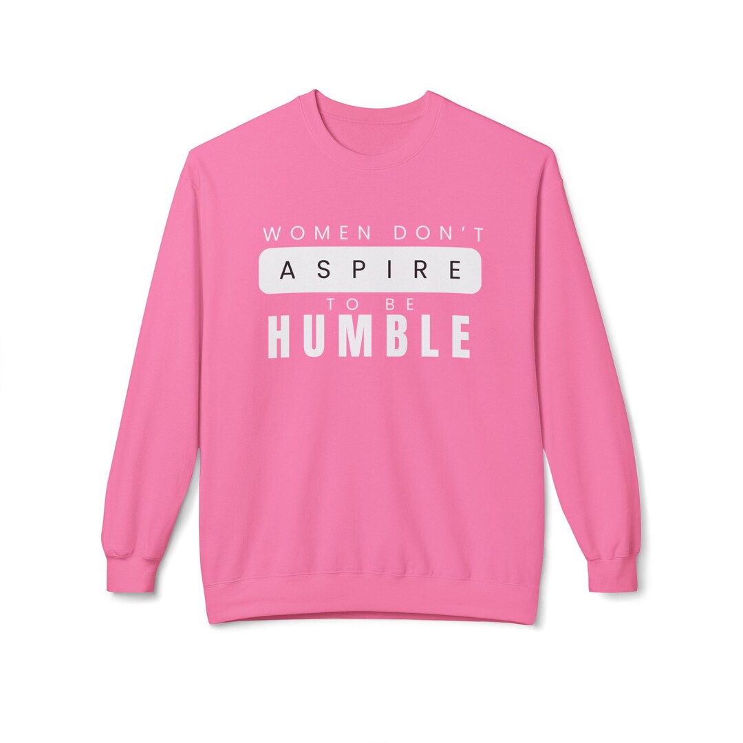 Women Dont Aspire to Be Humble Harris/walz Lightweight Crew Neck ...
