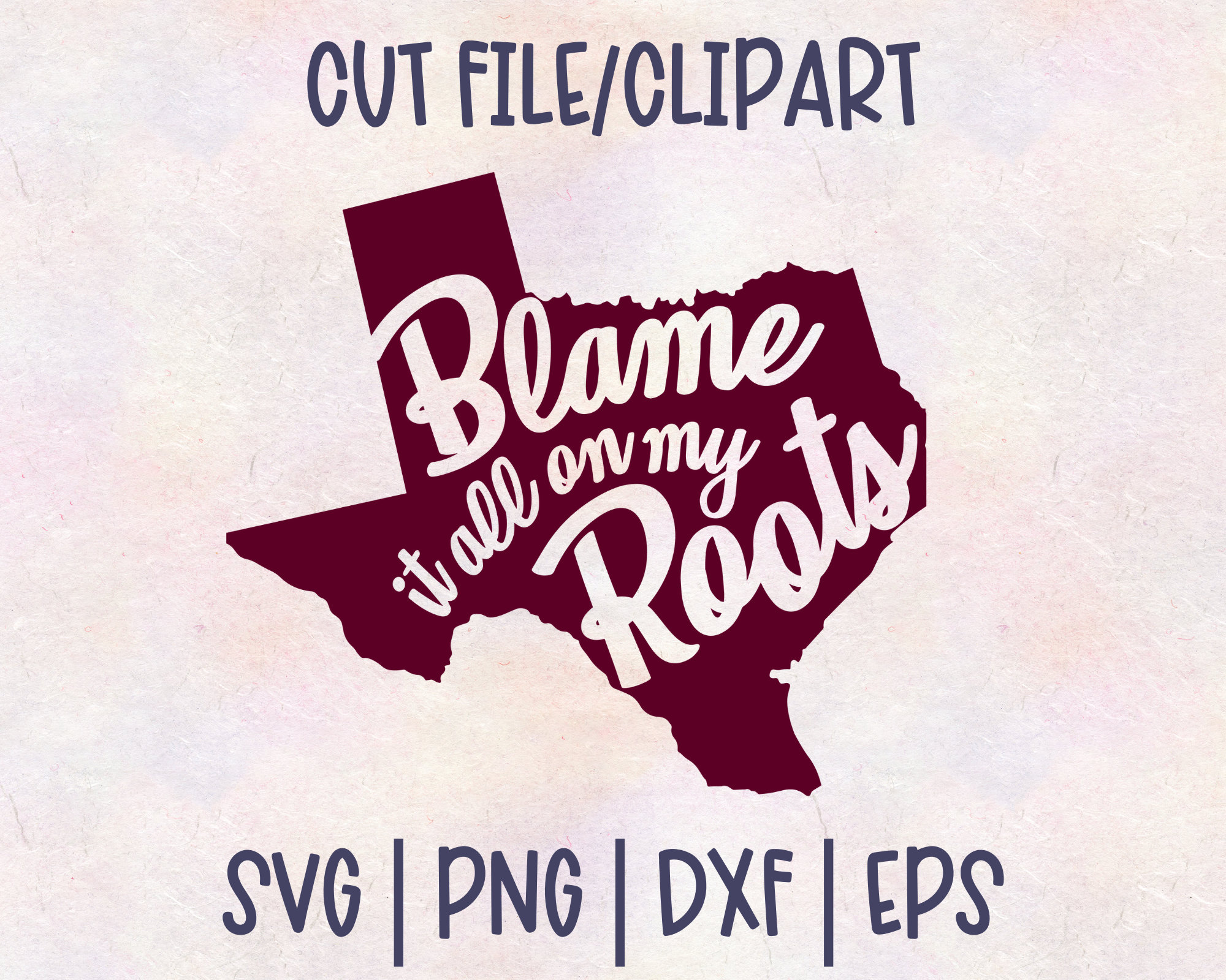 SVG Blame It on My Roots Texas Cut File- PNG, EPS, Dxf Cut File ...