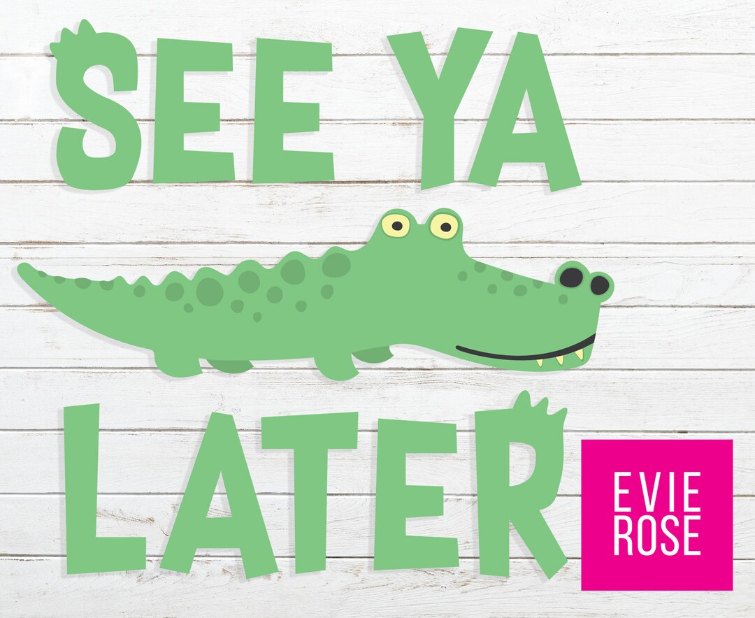 See Ya Later Alligator Layered SVG, DXF, PNG, and Eps Files- Cricut and ...