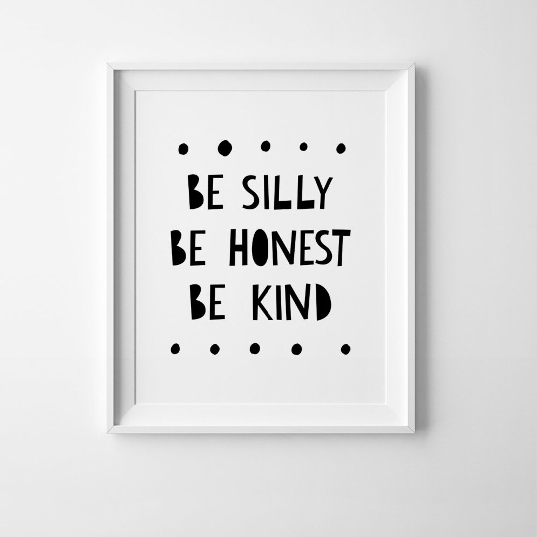 Be Silly Be Honest Be Kind, Nursery Print, Kids Decor, Wall Art Quote ...