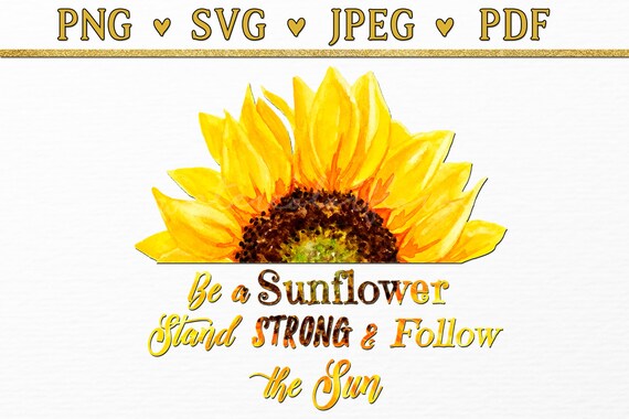 Be A Sunflower Stand Strong & Follow the Sun Sunflower Quote - Etsy