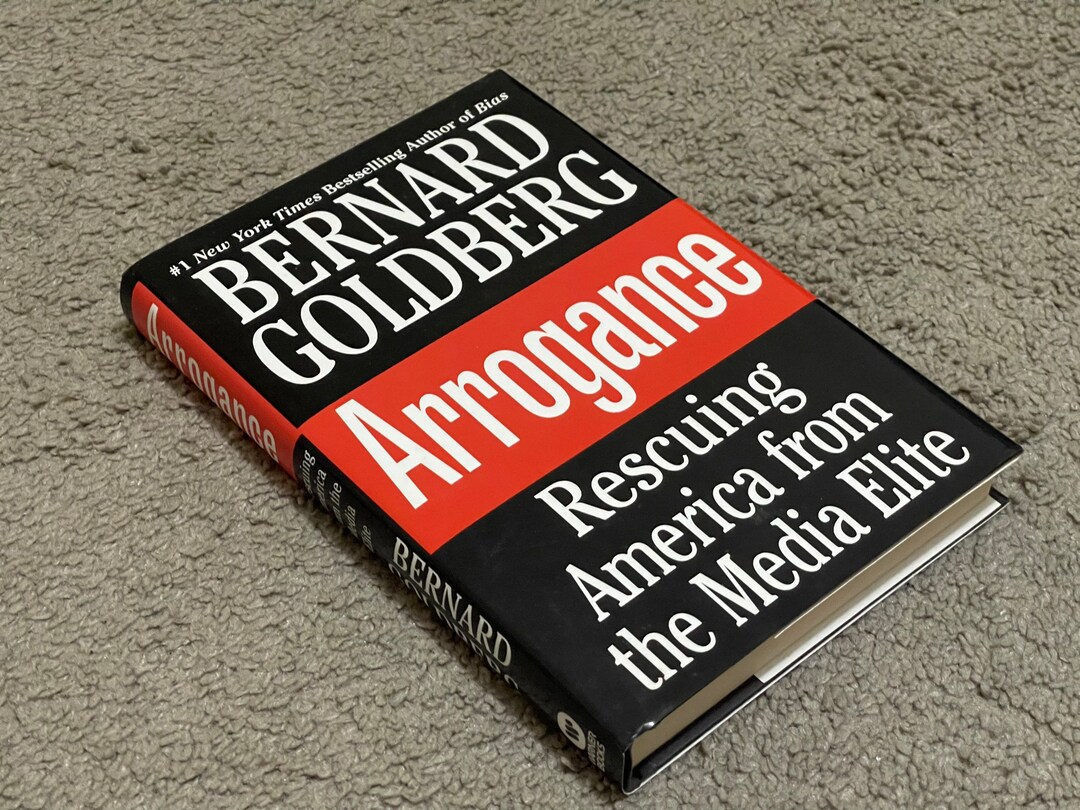 Arrogance, Rescuing America From the Media Elite, Bernard Goldberg ...