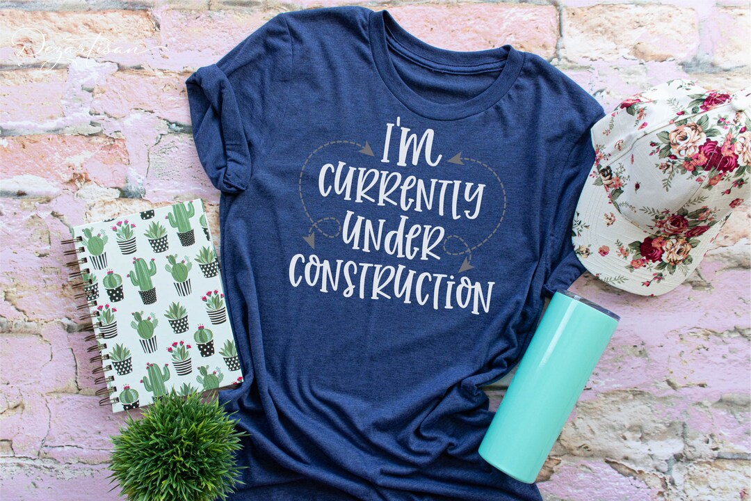 I'm Currently Under Construction Funny SVG Digital Designs Cut File for ...