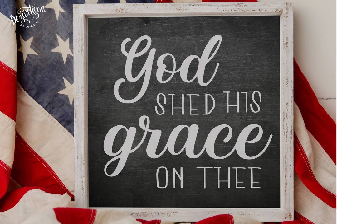 God Shed His Grace on Thee Patriotic SVG Digital Design Cut File for ...