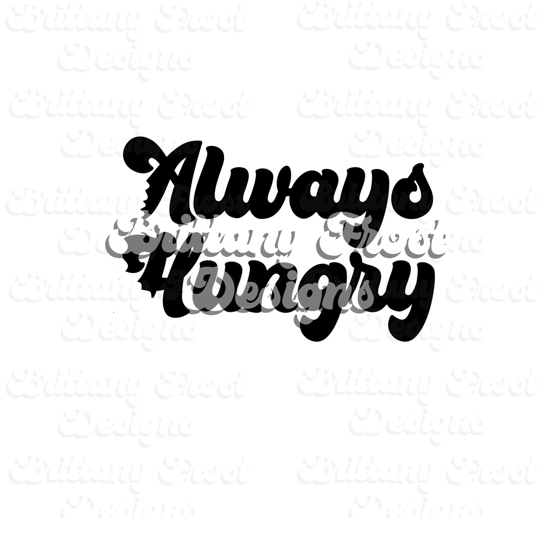 Always Hungry PNG Sublimation - Etsy