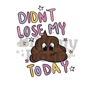 Didn’t Lose My Sh*t Sublimation PNG File, Funny T-shirt Design File - Etsy