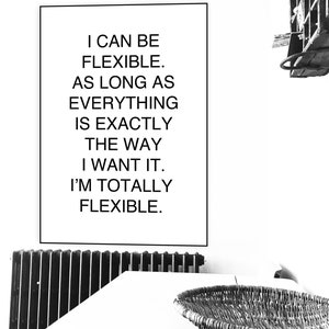 I Can Be FLEXIBLE, as Long as EVERYTHING is Exactly the Way I Want It ...