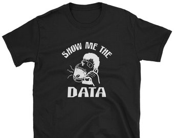 Show Me the Data Tshirt - Etsy