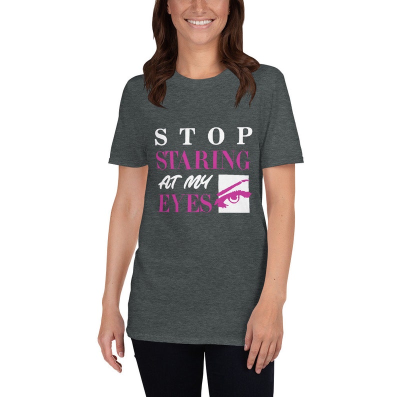 Stop Staring at My Eyes T Shirts for Women Funny Shirt | Etsy