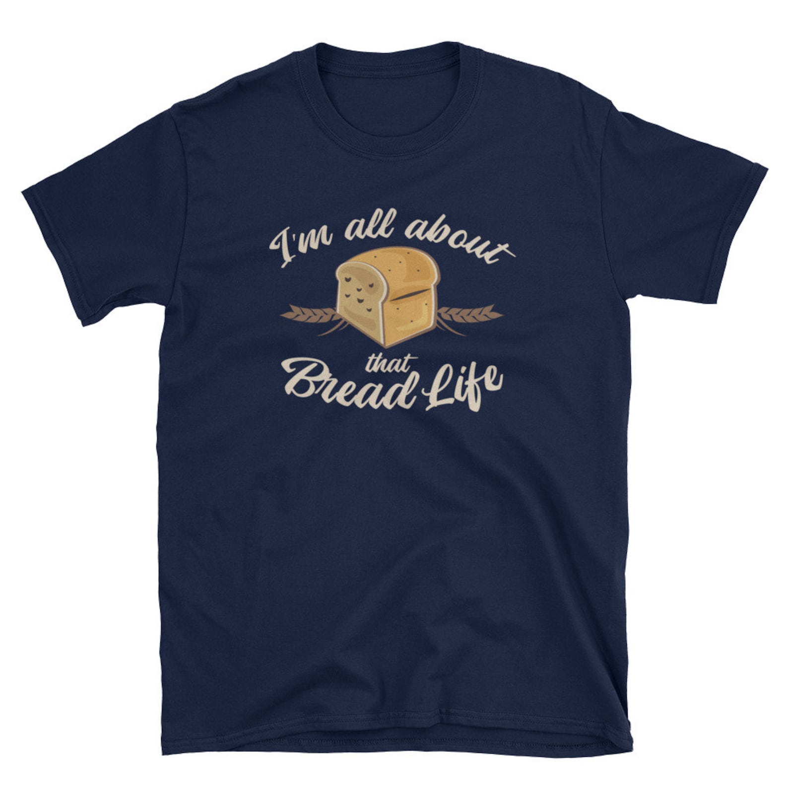 I'm All About The Bread Life T-Shirt: Bread Lover T Shirt | Etsy