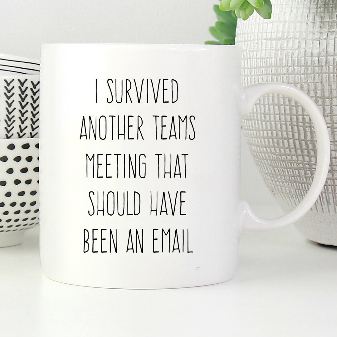 Teams Meeting Mug, I Survived a Teams Meeting That Should Have Been an ...