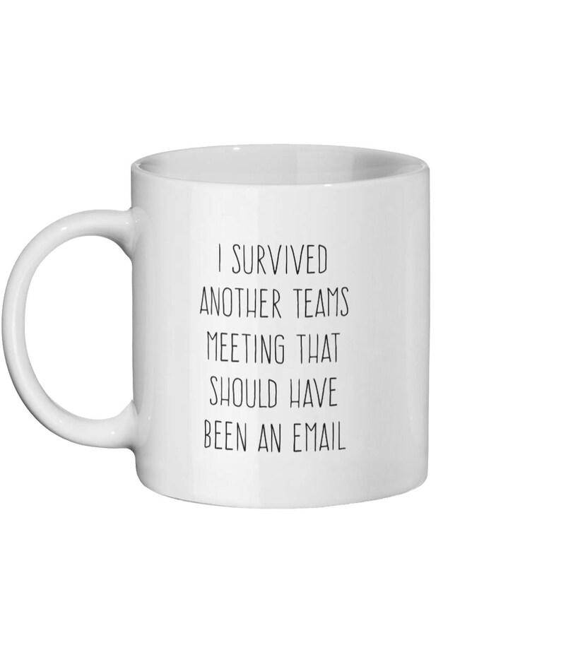 Teams Meeting Mug, I Survived a Teams Meeting That Should Have Been an ...
