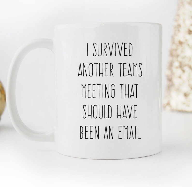 Teams Meeting Mug, I Survived a Teams Meeting That Should Have Been an ...