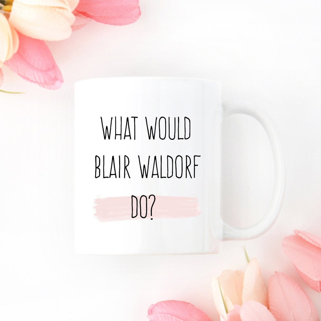 Gossip Girl Mug, Blair Waldorf Mug, Gossip Girl Gifts, What Would Blair ...