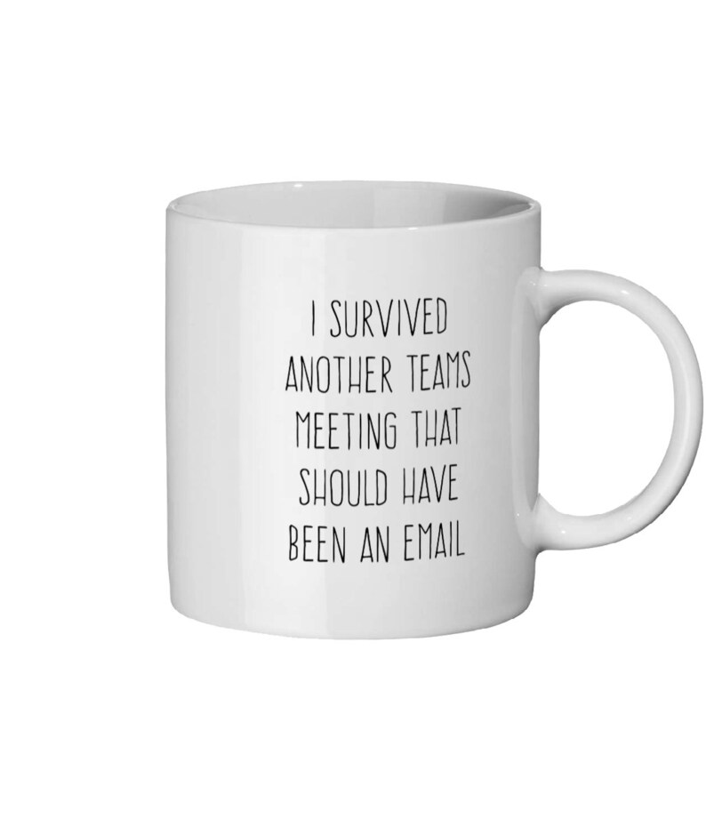 Teams Meeting Mug, I Survived a Teams Meeting That Should Have Been an ...
