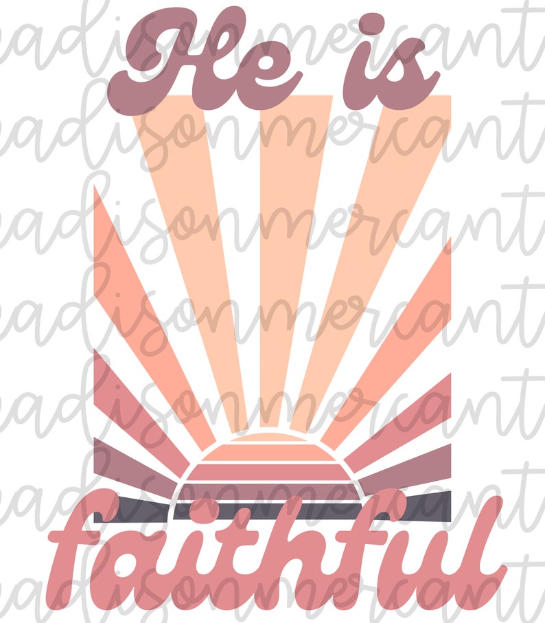 He is Faithful PNG SVG Digital Download Design | Sublimation File - Etsy