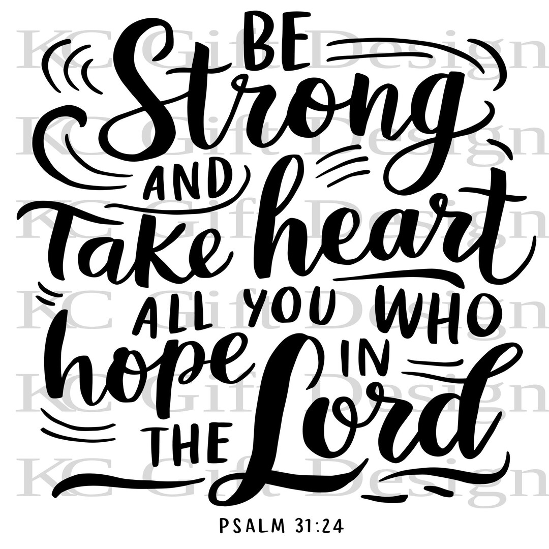 Psalm 31:24 Be Strong and Take Heart PNG File for Sublimation, Bible ...
