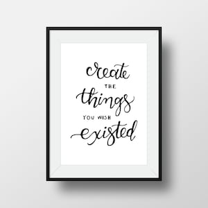 Create the Things You Wish Existed, Handlettering, Inspirational Quote ...