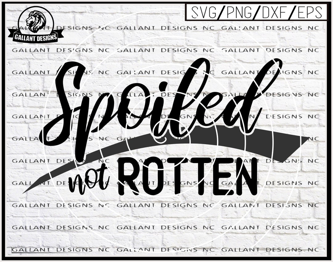 Spoiled Not Rotten SVG Png Dxf Eps Instant Download - Etsy
