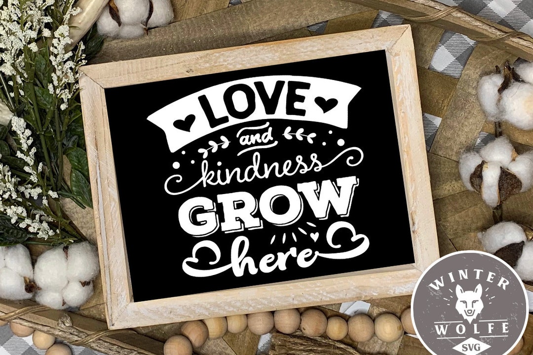 Love and Kindness Grows Here SVG Cut File - Commercial Use Svg Dxf Png ...