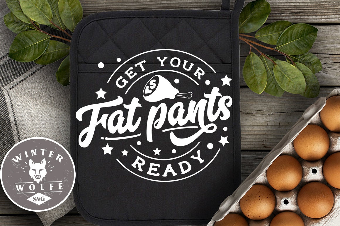 Get Your Fat Pants Ready SVG Cut File - Commercial Use Svg Dxf Png Eps ...