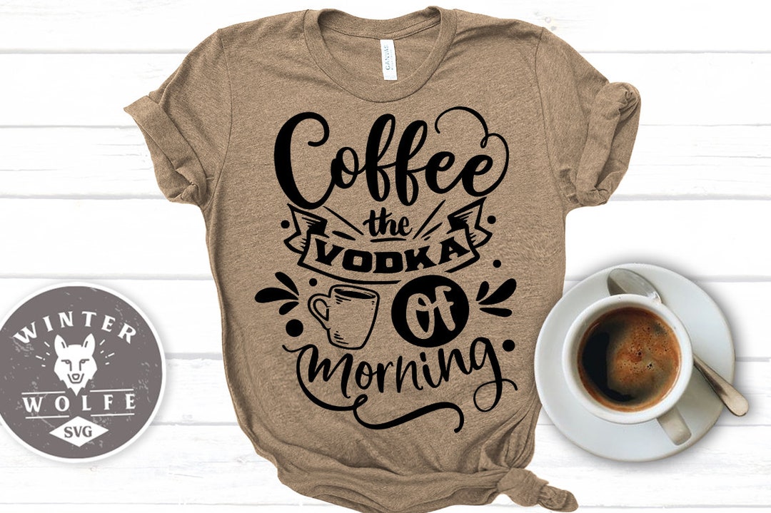 Coffee the Vodka of Morning SVG Cut File - Commercial Use Svg Dxf Png ...
