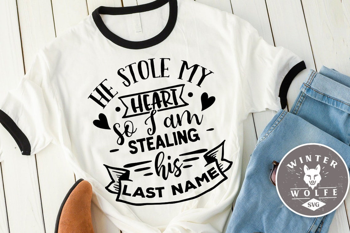 He Stole My Heart So I Am Stealing His Last Name Svg Cut File Etsy