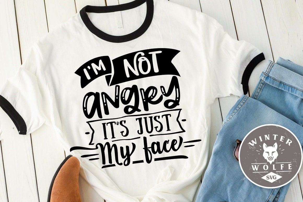 I'm not angry it's just my face SVG cut file | Etsy