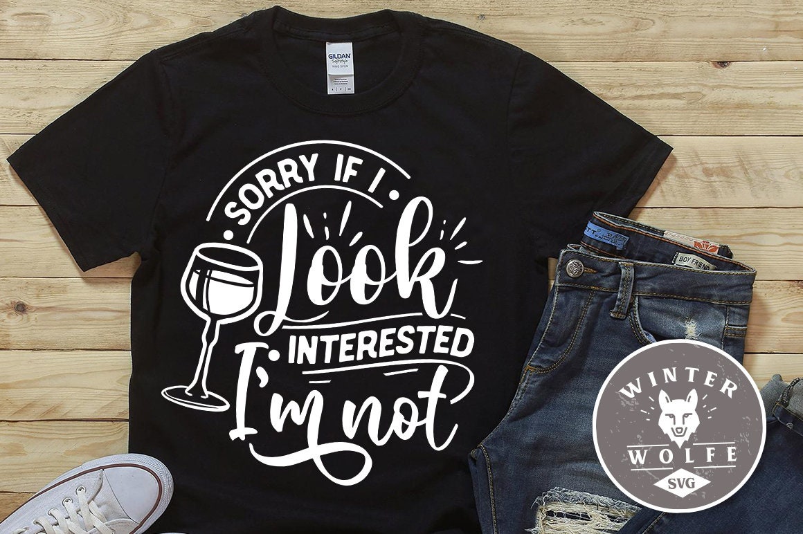 Sorry If I Look Interested I'm Not SVG Cut File Commercial Use Svg Dxf ...